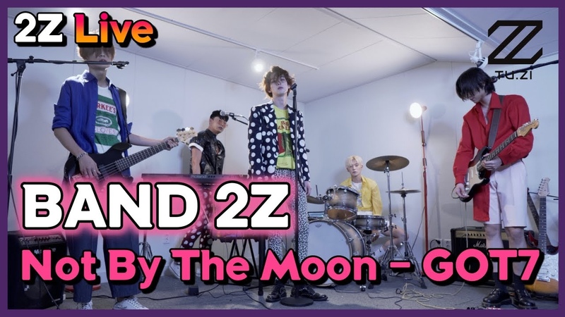 [2Z] TuZi(투지) Live - "Not By The Moon" GOT7 갓세븐 Band ver Cover by 2Z ...